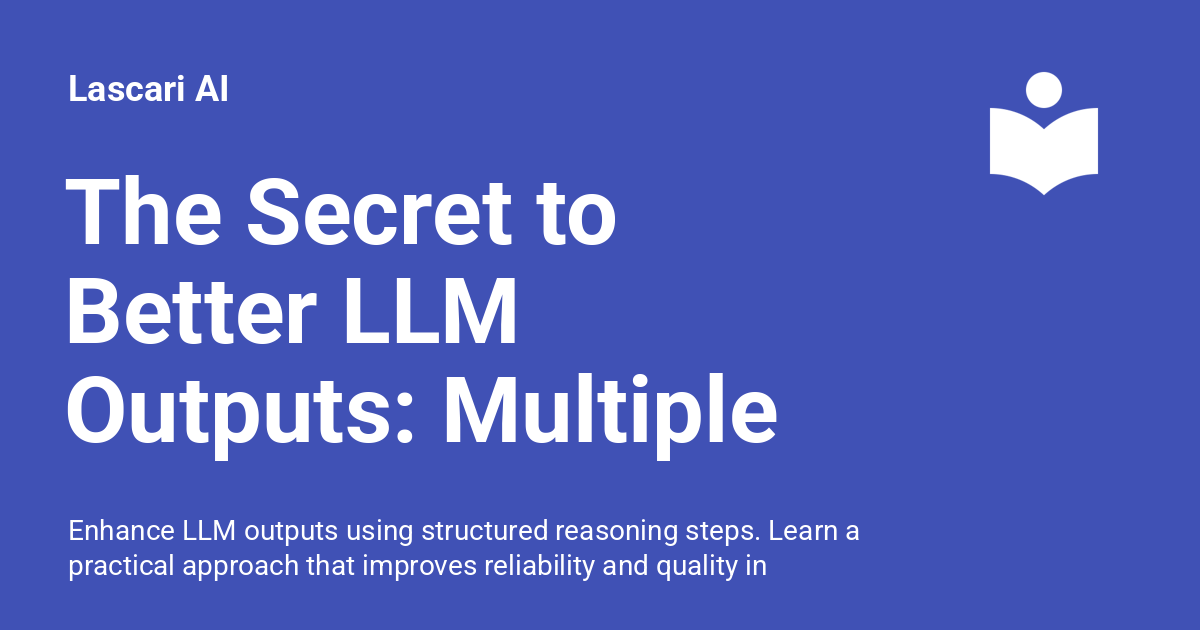 The Secret to Better LLM Outputs: Multiple Structured Reasoning Steps - Lascari AI